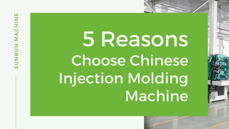 5 Reasons Choose Chinese Injection Molding Machine